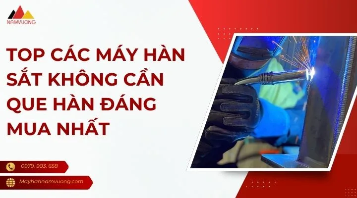 Top các máy hàn sắt không cần que hàn đáng mua nhất